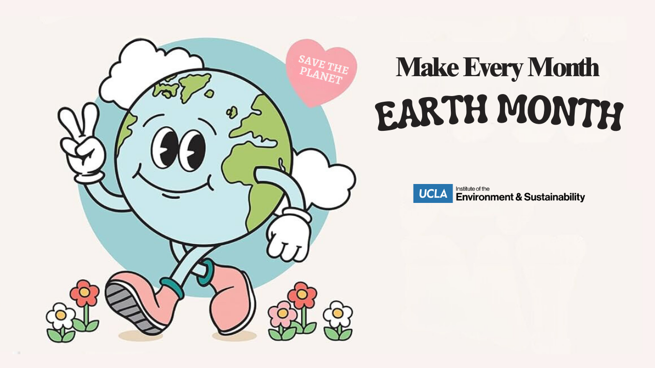 Earth Month — Institute of the Environment and Sustainability at UCLA